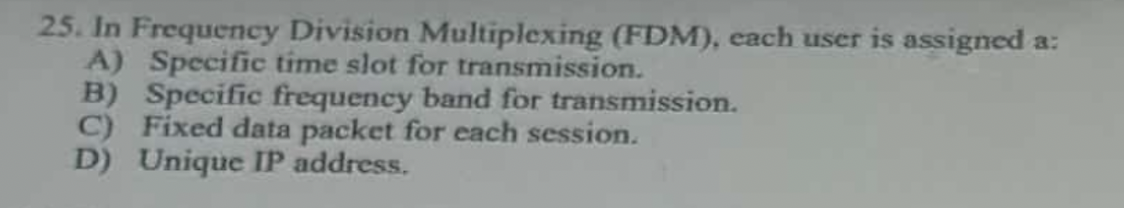 Solved 25. ﻿In Frequency Division Multiplexing (FDM), ﻿each | Chegg.com