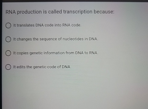 Solved RNA production is called transcription because:It | Chegg.com