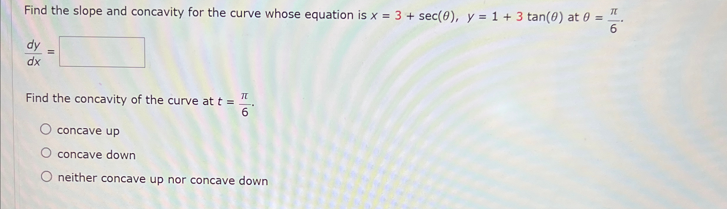 Solved Find the slope and concavity for the curve whose | Chegg.com