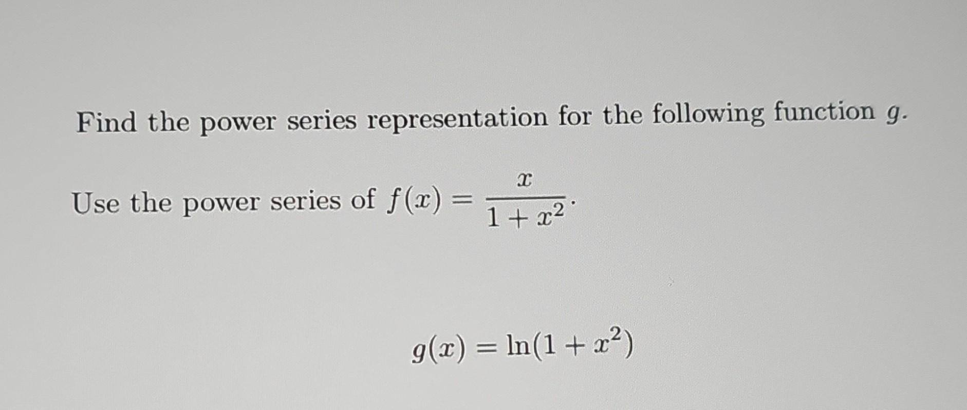 Solved Find the power series representation for the | Chegg.com