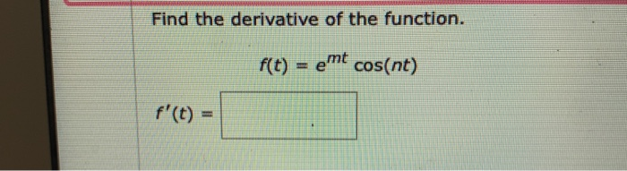 Solved Find the derivative of the function. f(t) = emt | Chegg.com