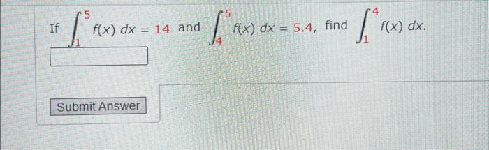 Solved If ∫15f(x)dx=14 and ∫45f(x)dx=5.4, find ∫14f(x)dx. | Chegg.com