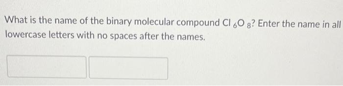 Solved What is the name of the binary molecular compound | Chegg.com