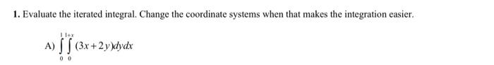 Solved 1. Evaluate the iterated integral. Change the | Chegg.com