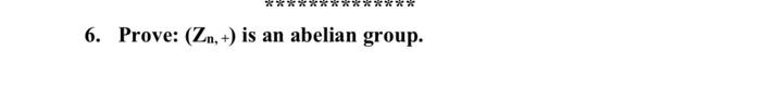 Solved 6. Prove: (Zn,+) is an abelian group. | Chegg.com