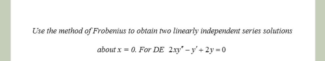 Solved Use the method of Frobenius to obtain two linearly | Chegg.com