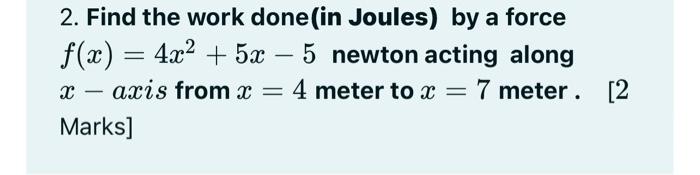 Solved 2. Find the work done(in Joules) by a force | Chegg.com