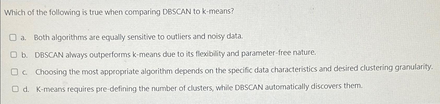 Solved Which Of The Following Is True When Comparing Dbscan