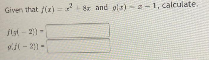 Solved 2 Given that f(x) = x + 8x and g(x) = x – 1, | Chegg.com