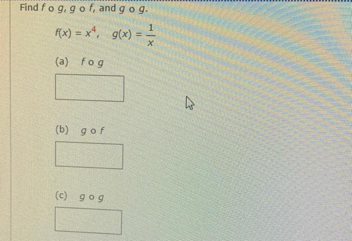 Solved Find f o g, go f, and g o g. 1 f(x) = x¹, g(x) = -=- | Chegg.com