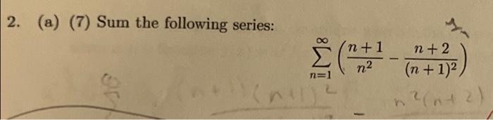 Solved (a) (7) Sum the following series: | Chegg.com