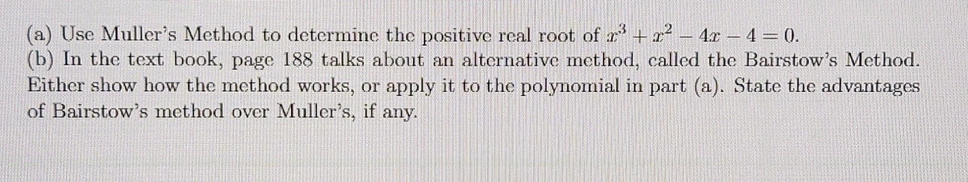 Solved (a) Use Muller's Method to determine the positive | Chegg.com