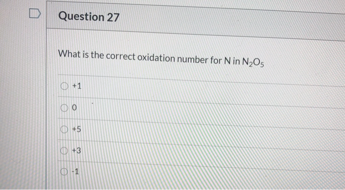Solved Question 27 What is the correct oxidation number for | Chegg.com