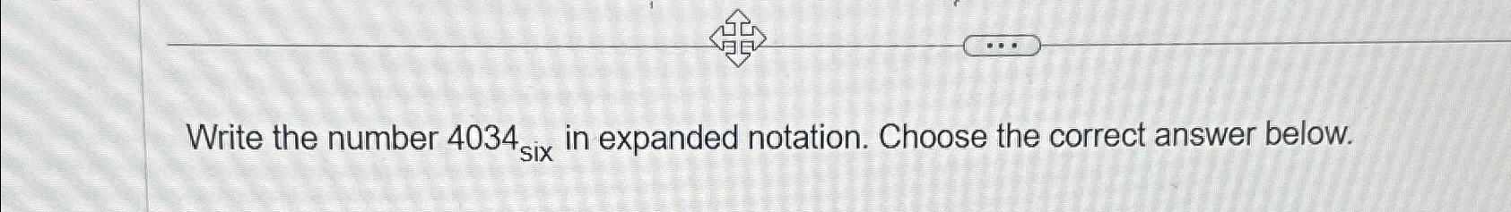 Solved Write the number 4034six ﻿in expanded notation. | Chegg.com