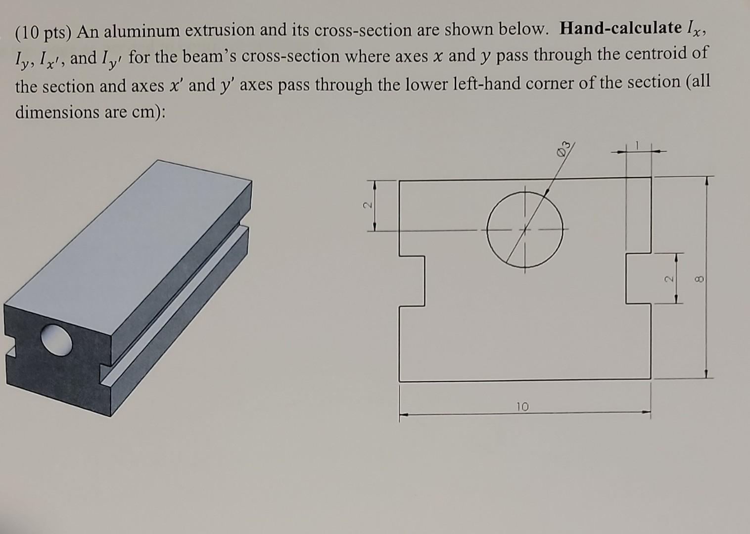 Solved (10 pts) An aluminum extrusion and its cross-section | Chegg.com