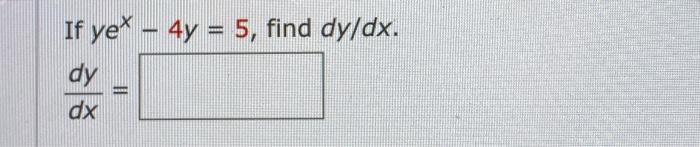 Solved If yex−4y=5 dxdy= | Chegg.com