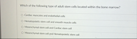 Solved Which of the following type of adult stem cells | Chegg.com