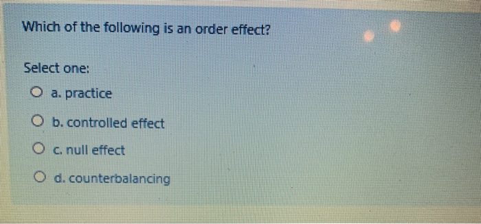 Solved Which of the following is an order effect? Select | Chegg.com