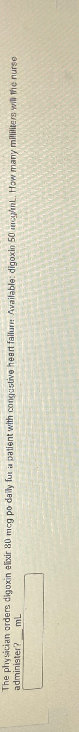 Solved The physician orders digoxin elixir 80mcg ﻿po daily | Chegg.com