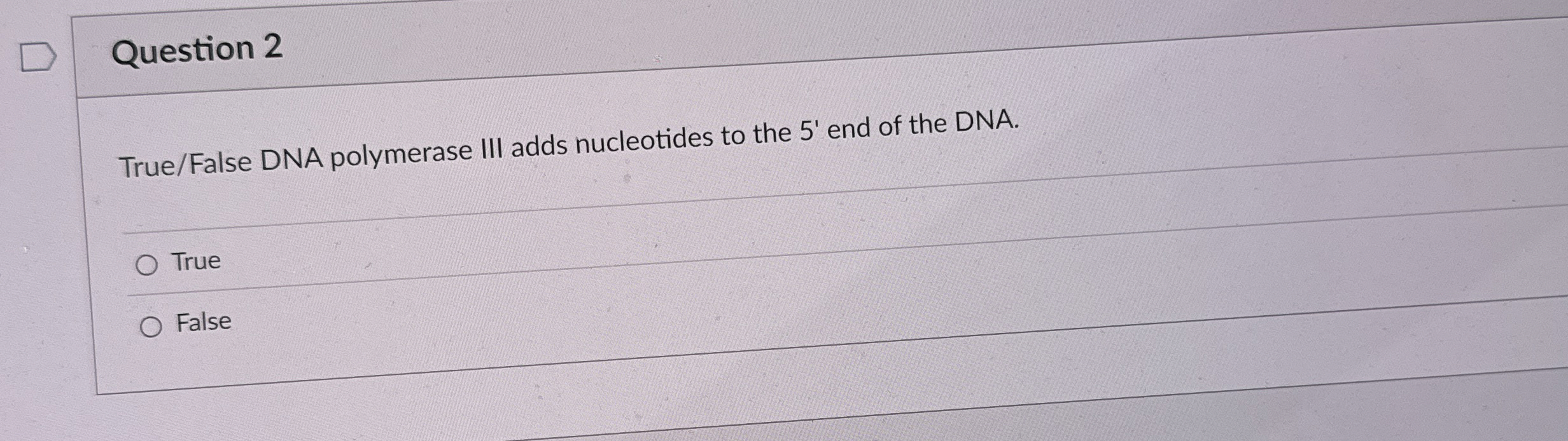 Solved Question 2True/False DNA polymerase III adds | Chegg.com