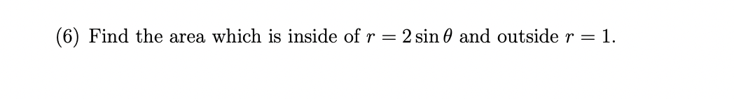 Solved (6) ﻿Find the area which is inside of r=2sinθ ﻿and | Chegg.com