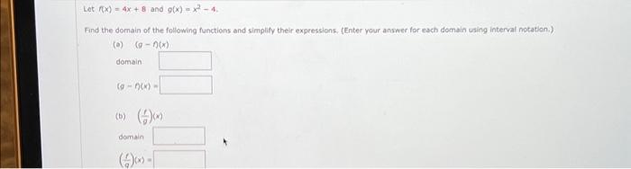 Solved Let f(x) = 4x + 8 and g(x) = x2 - 4. Find the domain | Chegg.com