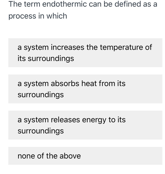 Solved The term endothermic can be defined as a process in | Chegg.com