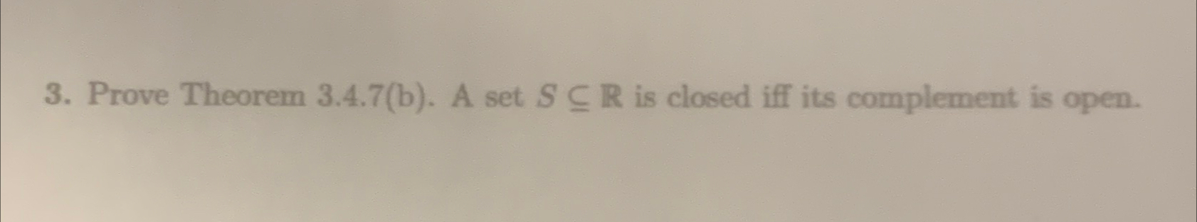 Solved Prove Theorem 3.4.7(b). ﻿A set SsubeR is closed iff | Chegg.com
