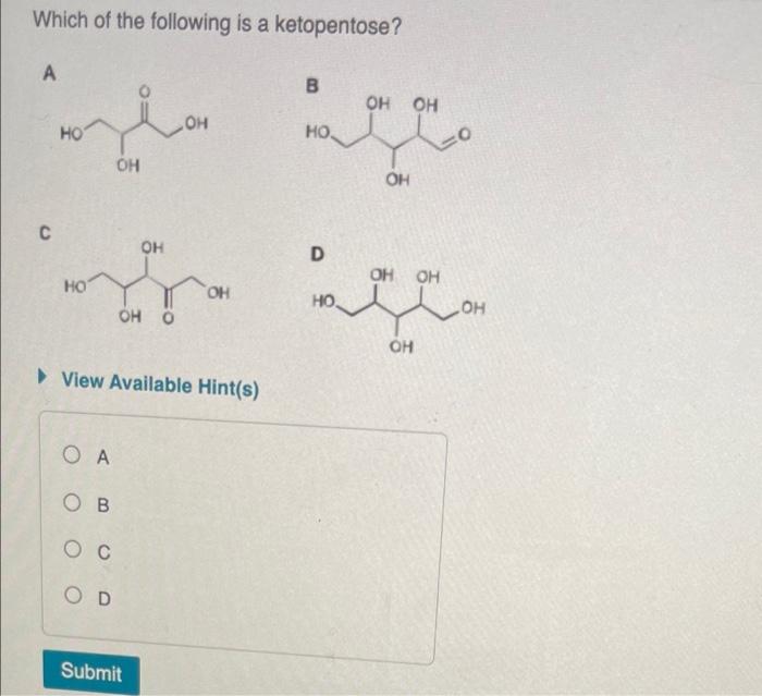 Solved Which of the following is a ketopentose? А B он он о | Chegg.com