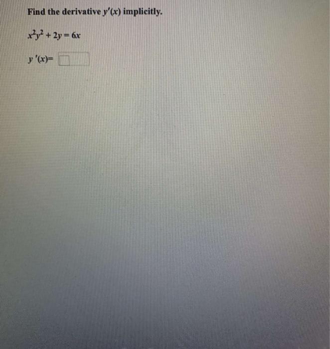 Solved Find the derivative y'(x) implicitly. *?y2 + 2y = 6x | Chegg.com
