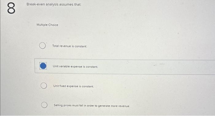 Solved Break-even analysis assumes that: Multiple Choice | Chegg.com