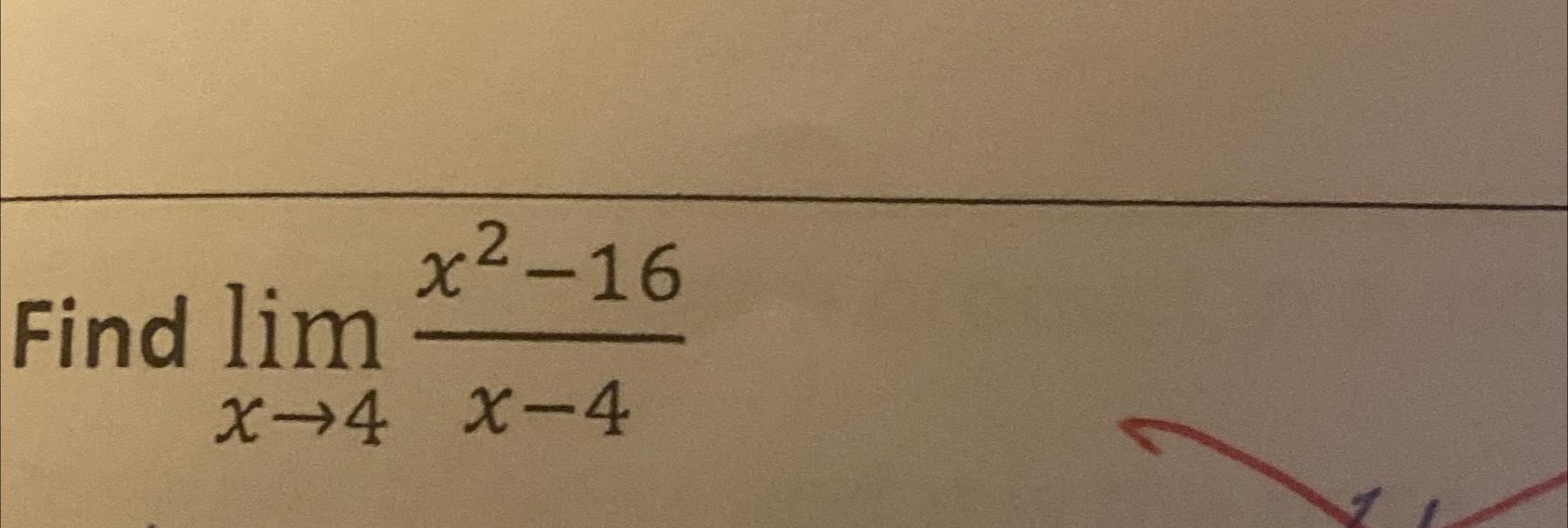 Solved Find limx→4x2-16x-4 | Chegg.com