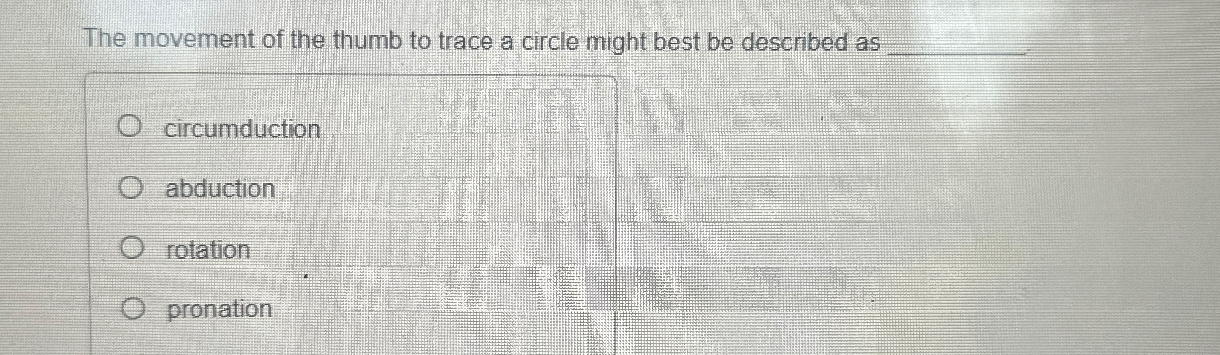 Solved The movement of the thumb to trace a circle might | Chegg.com