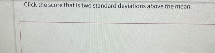 Solved Click the score that is two standard deviations above | Chegg.com
