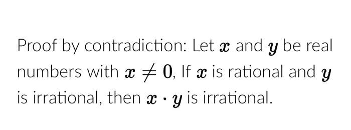Solved Proof by contradiction: Let x and y be real numbers | Chegg.com
