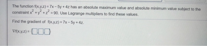 Solved The function f(x,y,z) = 7x - 5y + 4z has an absolute | Chegg.com
