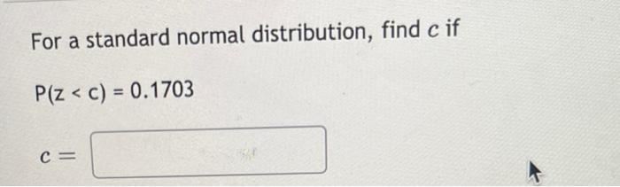 Solved For a standard normal distribution, find c if P(z | Chegg.com