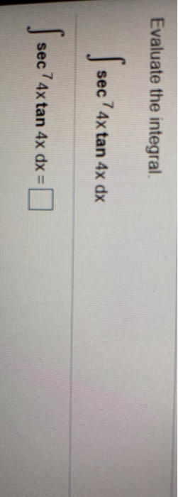 Solved Evaluate the integral sec 4x tan 4x dx S sec I sec | Chegg.com