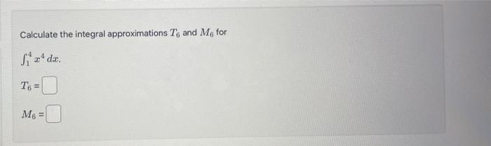 Solved Calculate the integral approximations T6 and M6 for | Chegg.com
