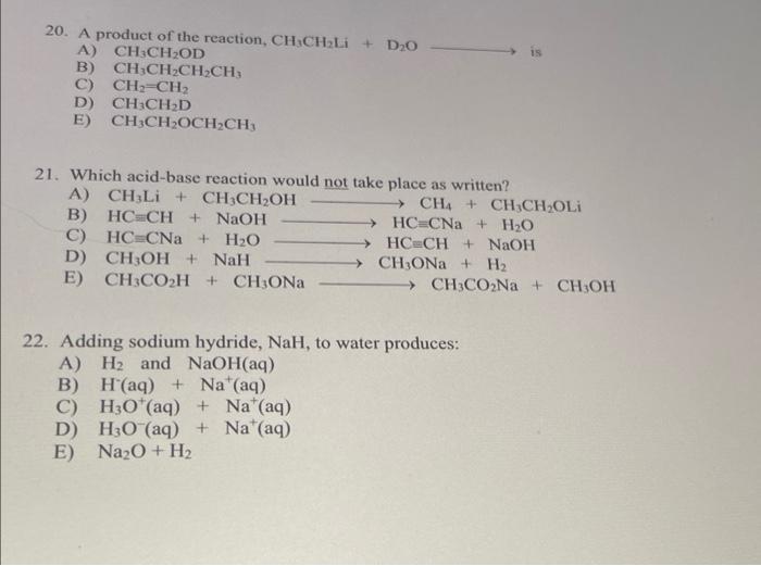 Solved 20. A product of the reaction, CH3CH2Li+D2O is A) | Chegg.com