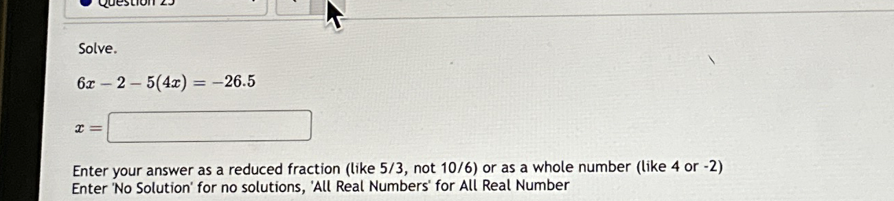 Solved Solve.6x-2-5(4x)=-26.5x= Enter your answer as a | Chegg.com
