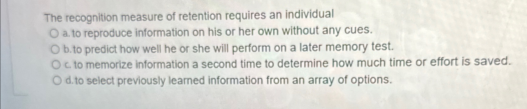 Solved The recognition measure of retention requires an | Chegg.com