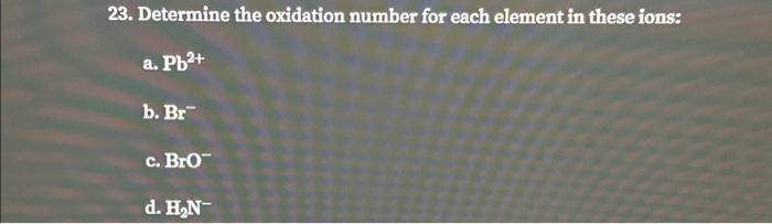 Solved 23. Determine the oxidation number for each element | Chegg.com