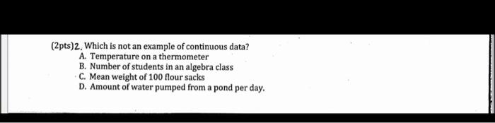 Solved (2pts)2. Which is not an example of continuous data? | Chegg.com