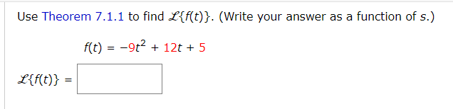Solved Use Theorem 7.1.1 ﻿to find L{f(t)}. (Write your | Chegg.com