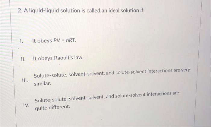 Solved 2. A liquid-liquid solution is called an ideal | Chegg.com