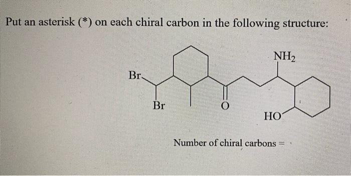 Solved Put an asterisk (*) on each chiral carbon in the | Chegg.com
