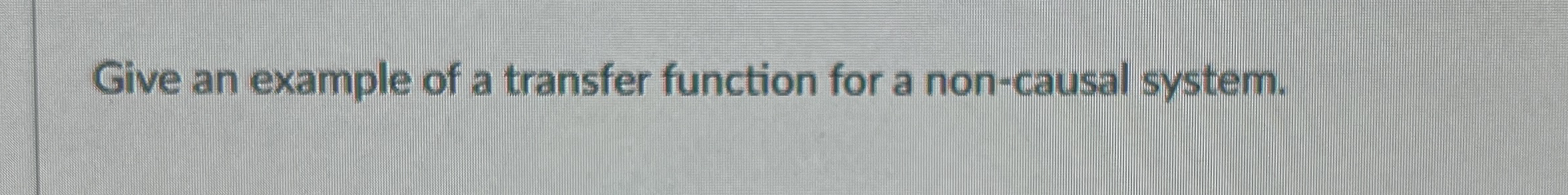 Solved Give an example of a transfer function for a | Chegg.com