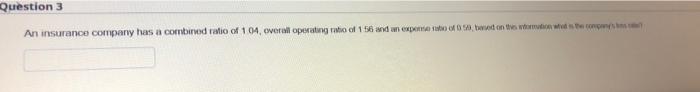 Solved Question 3 An insurance company has a combined ratio | Chegg.com