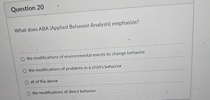 Solved Question 20What does ABA (Applied Behavior Analysis) | Chegg.com